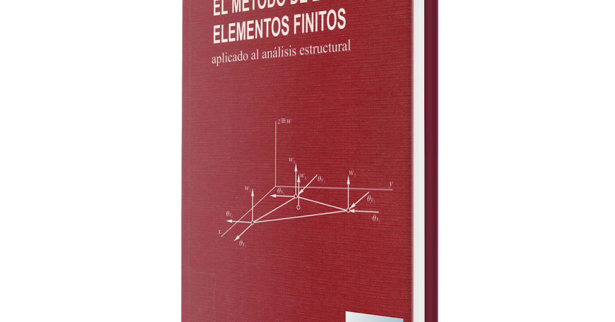 El Método de los Elementos, Finitos Aplicado al Análisis Estructural ...