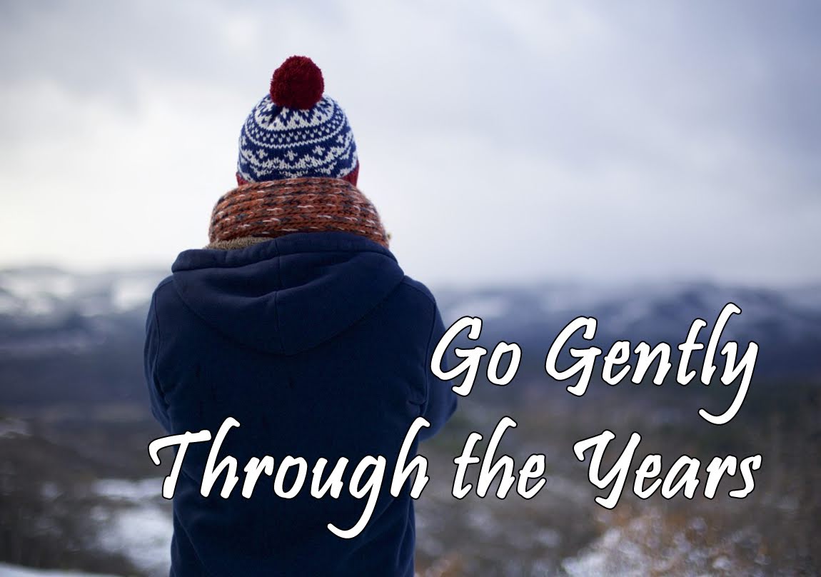 Go Gently Through the Years (And You're Alive) | GodSongs.net