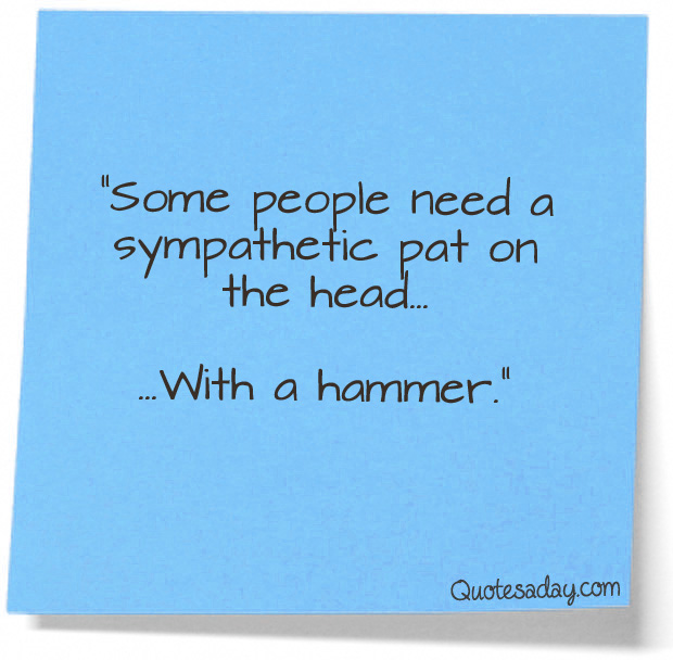 Crazy, Lazy, Silly and Strange: Quotable quotes...
