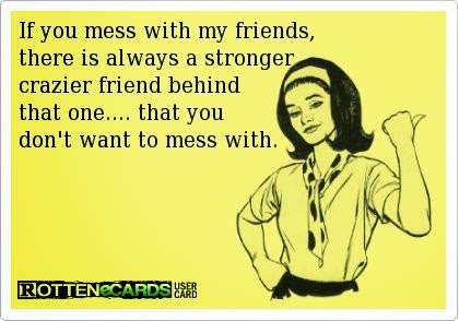 Oh, No! Mama's Off Her Meds, Again.: If You Mess With My Friends