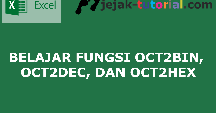 Belajar Excel : Belajar Fungsi OCT2BIN, OCT2DEC, dan OCT2HEX - Jejak Tutorial