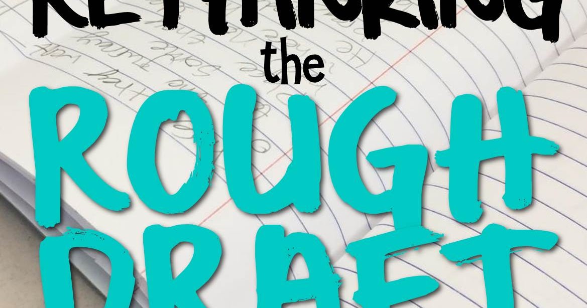 Rethinking the Rough Draft: A Simple Strategy that Leads to Better ...