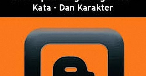 Cara Cepat Menghitung Kata - Karakter - Huruf Secara Online Cara Cepat Menghitung Kata - Karakter - Huruf Secara Online