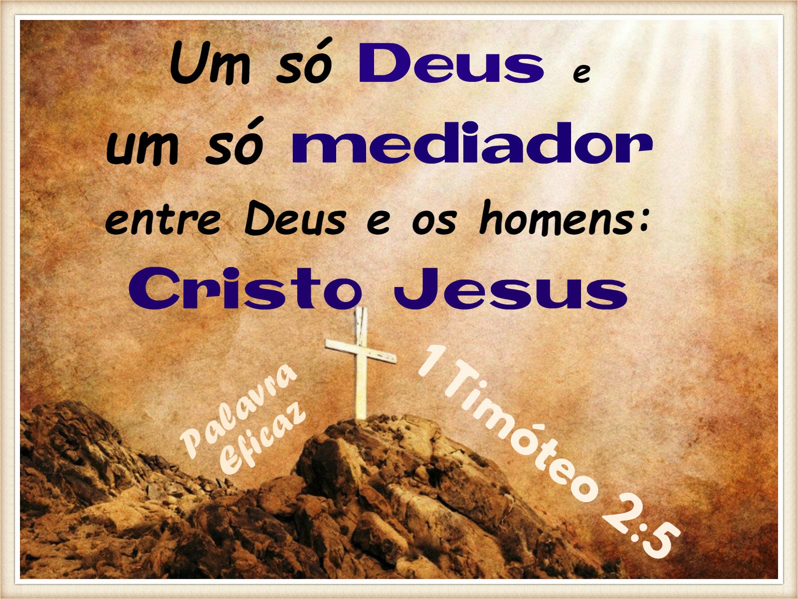 I Timóteo 2 1-15 - UM SÓ MEDIADOR: JESUS CRISTO! ~ JAMAIS DESISTA!