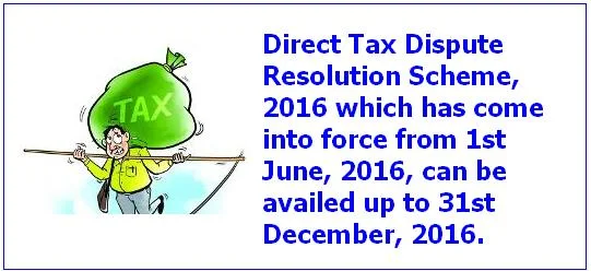 Direct Tax Dispute Resolution Scheme, 2016 can be availed up to 31st ...