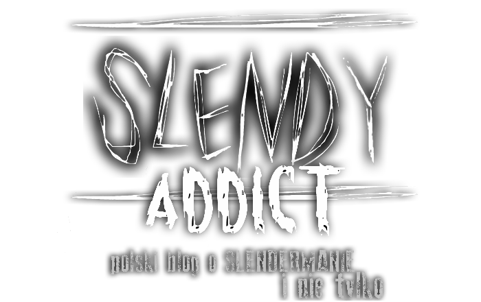 SLENDY ADDICT ─ Polski blog o Slendermanie i nie tylko ─ slendy-addict ...