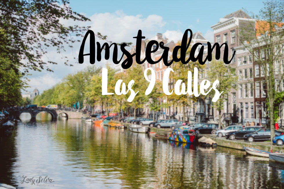 Lady Selva: Mi viaje a Amsterdam, recorriendo las 9 calles