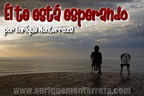 Reflexiones Escritas - Él te está esperando