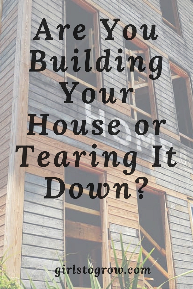 7 Steps to Becoming a Wise Woman: Build Your House - Girls To Grow