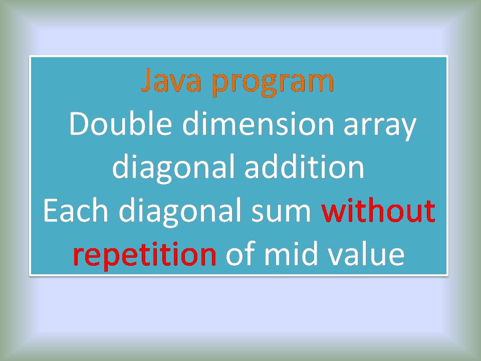Java program matrix diagonal sum without mid value repetition - Java ...