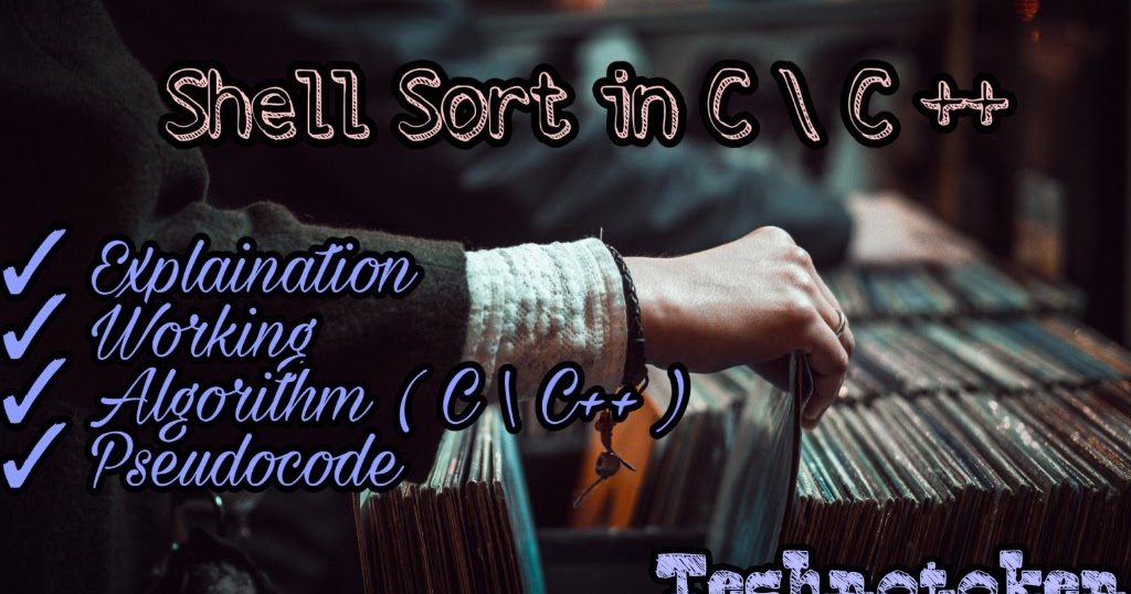 Shell Sort In Cc Algorithm Pseudocode And Output Technotoken 