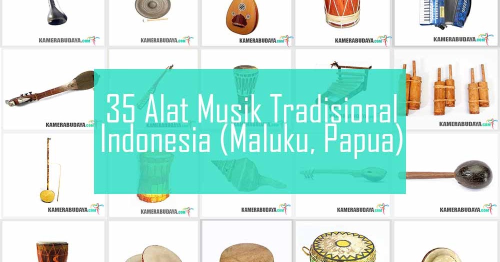 Inilah 5 Alat Musik Tradisional Dari Pulau Maluku dan Papua - Kamera Budaya