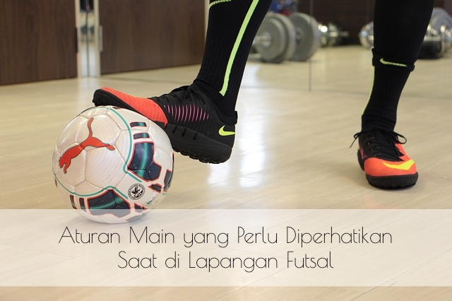 Aturan Main yang Perlu Diperhatikan Saat di Lapangan Futsal | Nia ...