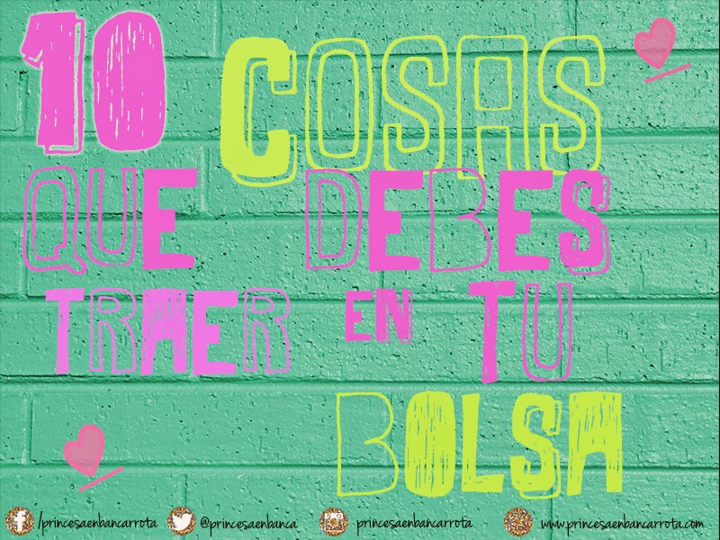 10 cosas que debes traer en tu bolsa | Princesa en Bancarrota