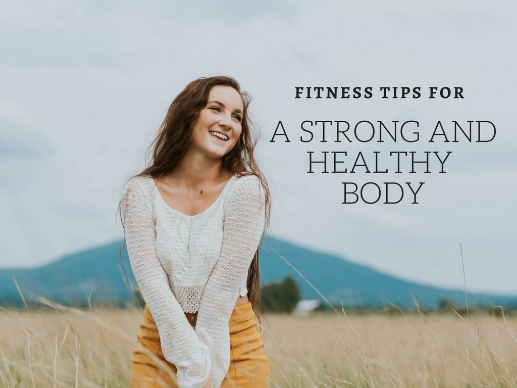 Fitness Tips for a Strong and Healthy Body | Take A Walk In My Shoes
