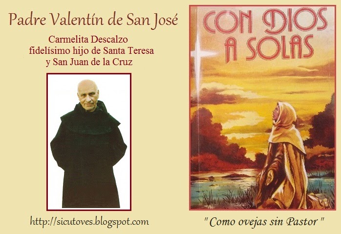Como ovejas sin Pastor: PADRE VALENTÍN DE SAN JOSÉ: “CON DIOS A SOLAS”