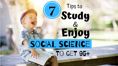 7 tips to study and enjoy social science to get 95+ marks.