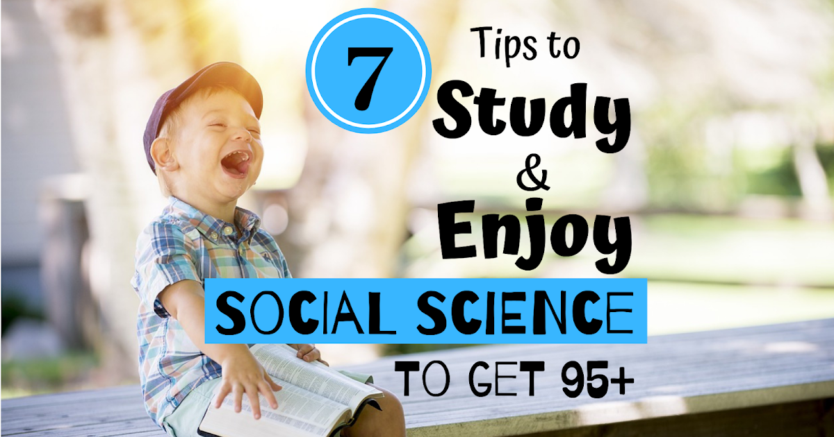 7 tips to study and enjoy social science to get 95+ marks.