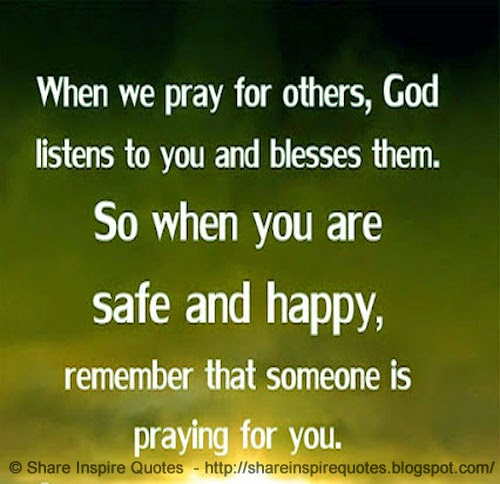 When we pray for others, God listens to you and blesses them. So when ...