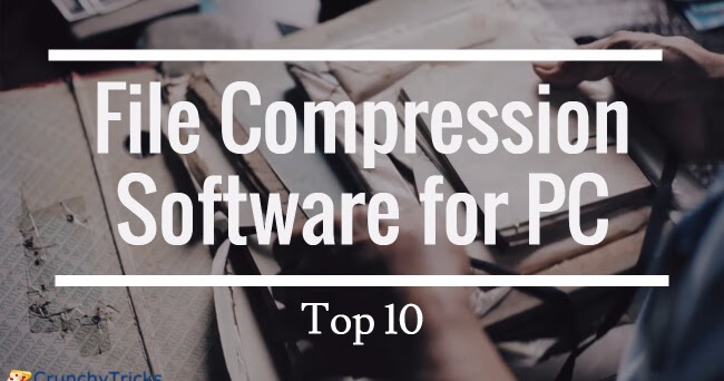 Top 10 File Compression Software for PC (Both Free & Paid)