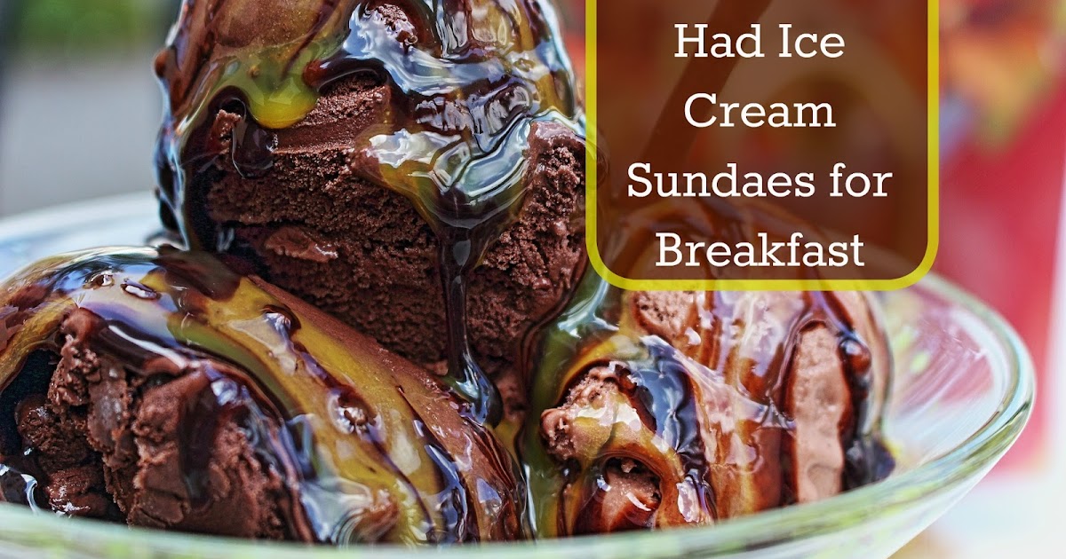 Ice Cream Sundae PAAAARTAY for Breakfast?