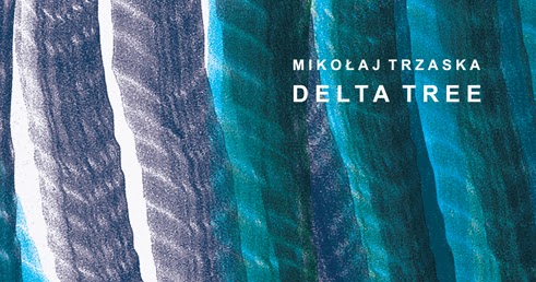 1dm1dm / yahvé m. de la cavada : Mikołaj Trzaska - Delta Tree (2016)