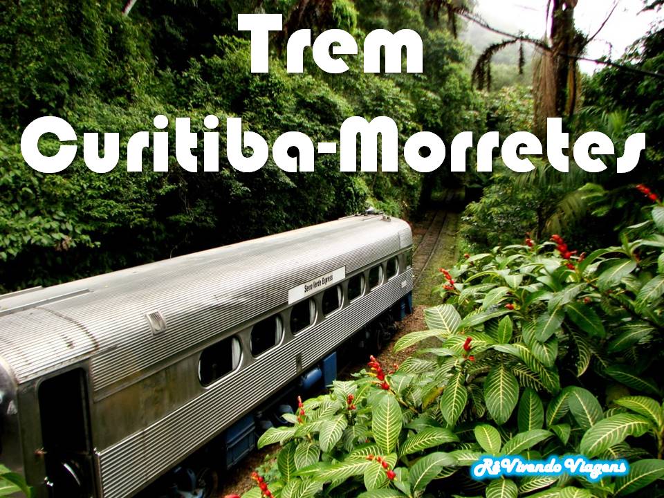 Passeio de trem entre Curitiba e Morretes - RêVivendo Viagens
