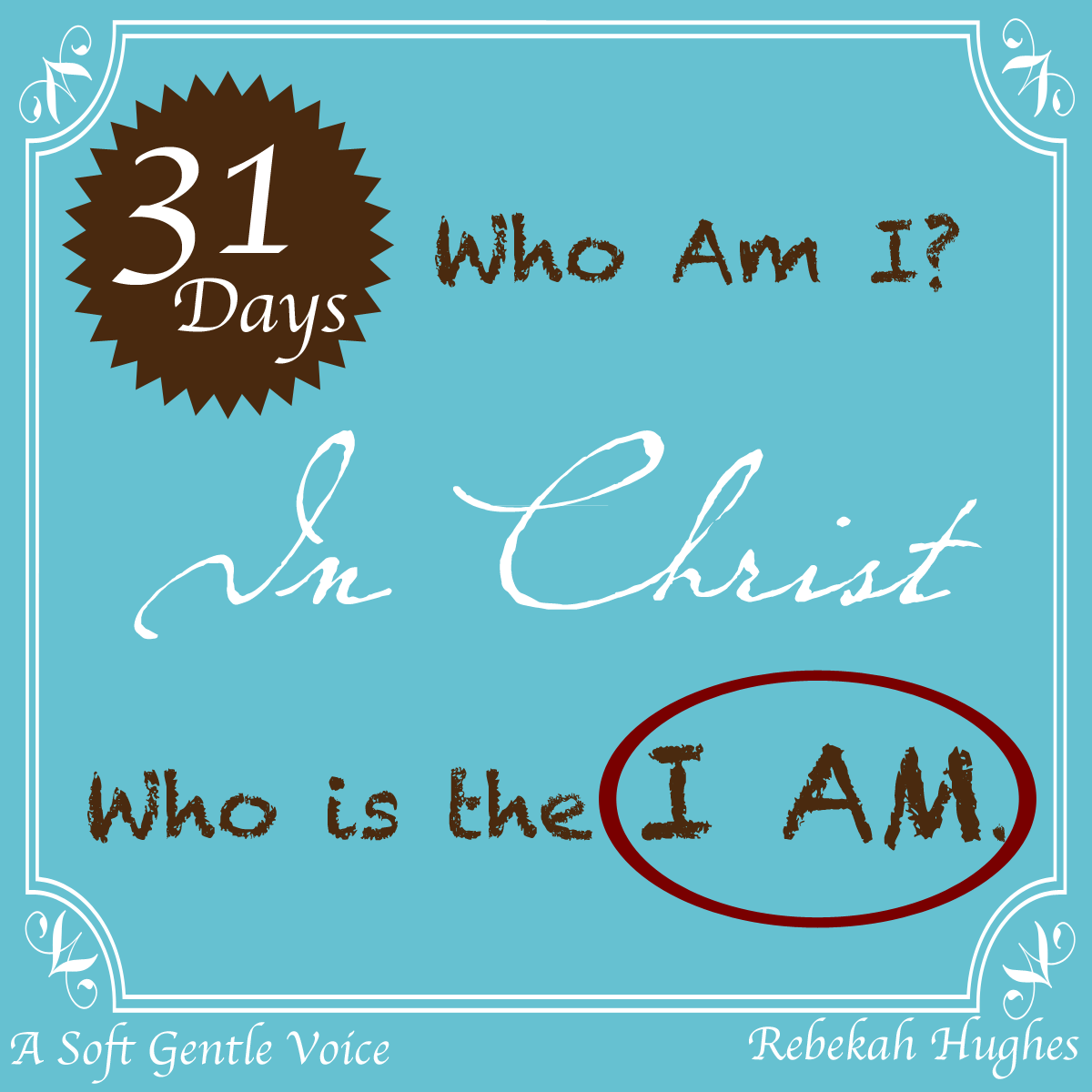 A Soft Gentle Voice: 31 Days: "Who Am I?" {In Christ} Who is the I AM
