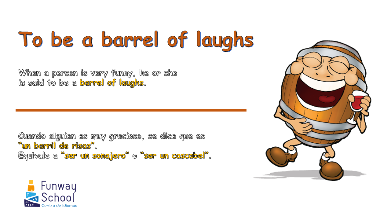 Estantes en el aula: Idioms (XXV): "To be a barrel of laughs"