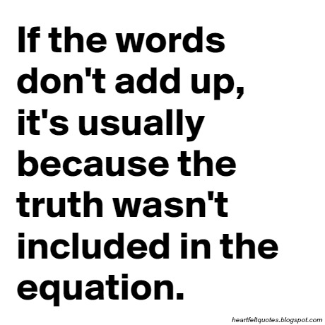 If the words don't add up, it's usually because the truth wasn't ...