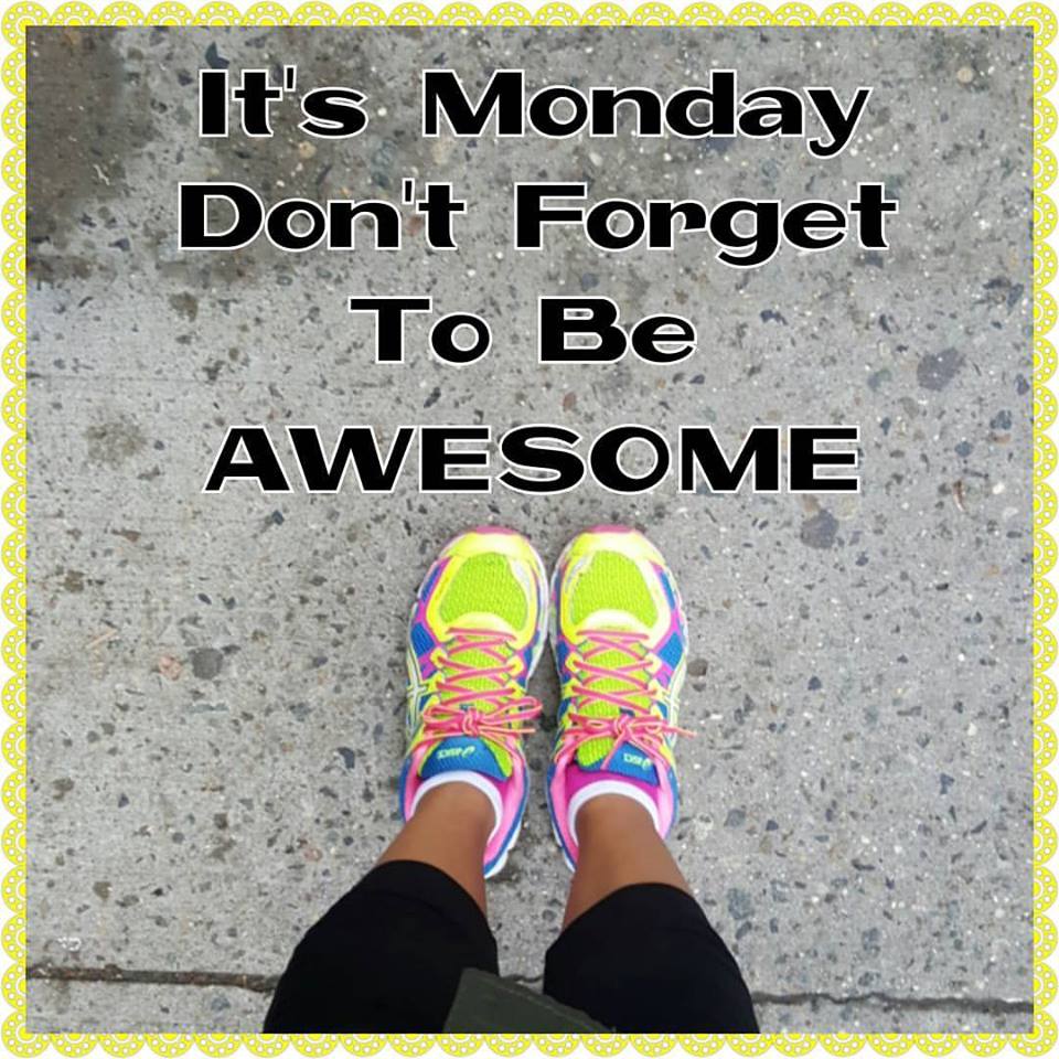 It's Monday - Be Awesome - RunChiquitaRun