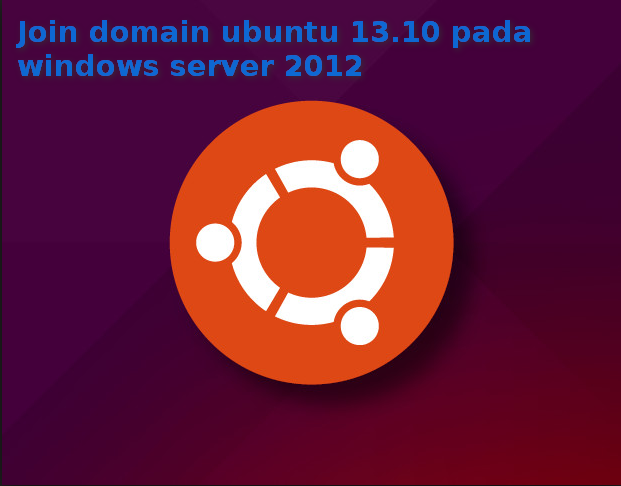 tutorial join domain ubuntu 13.10 pada windows server 2012