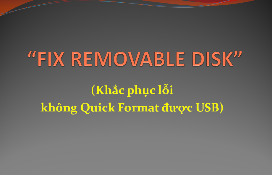 Khắc phục lỗi "Removable Disk" không Quick Format được USB | Kế toán ...