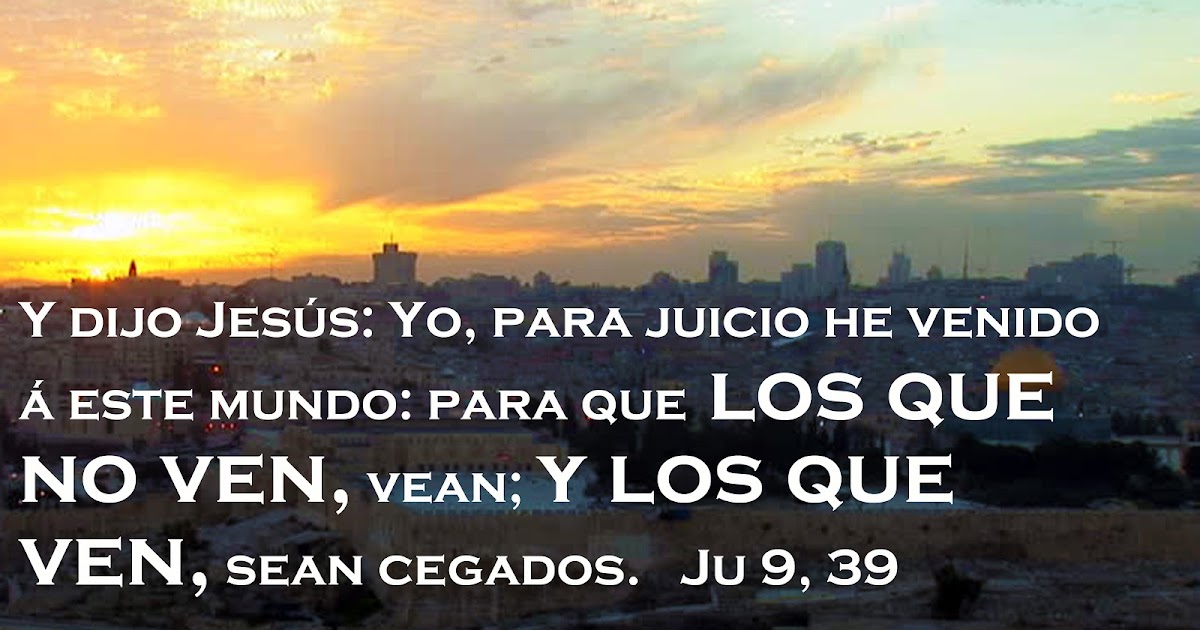 EVANGELIO DE JUAN: LOS QUE NO VEN...Y LOS QUE VEN " Ju 9,39