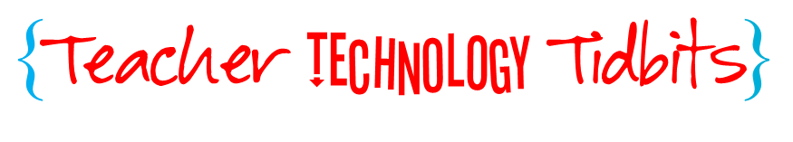 Teacher Technology Tidbits