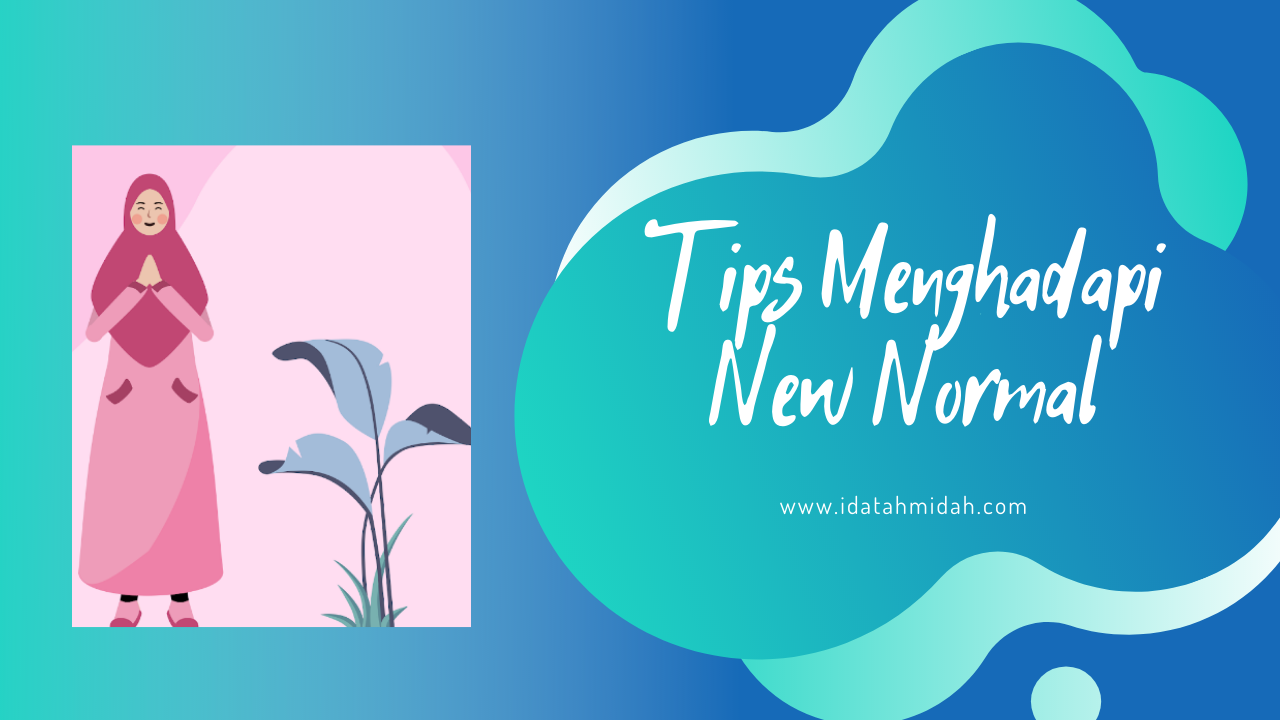 Tips Menghadapi New Normal | Cerita Ida