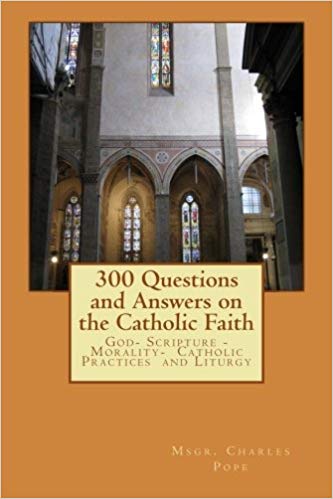 Some Common questions on Catholic Faith and its anwers - 200 Questions ...