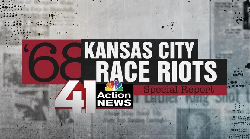 TKC MUST SEE!!! REMEMBERING 1968 KANSAS CITY MLK RACE RIOTS!!!