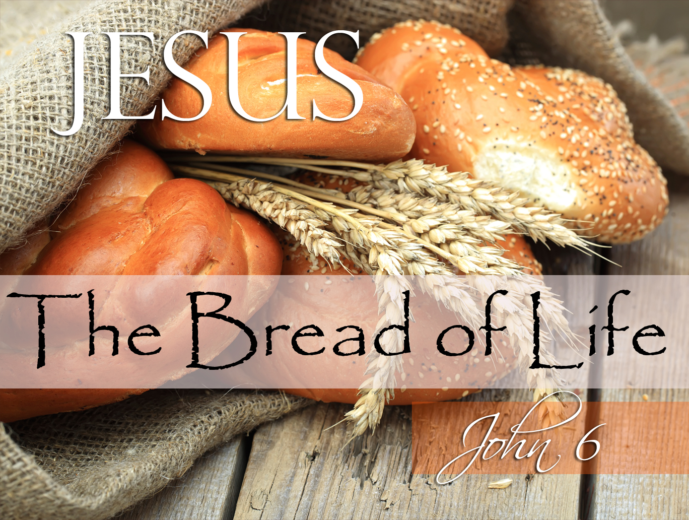 Jesus, The Bread of Life!