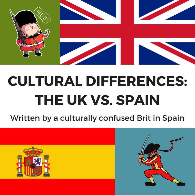 Cultural differences between the UK and Spain Cultural differences between the UK and Spain