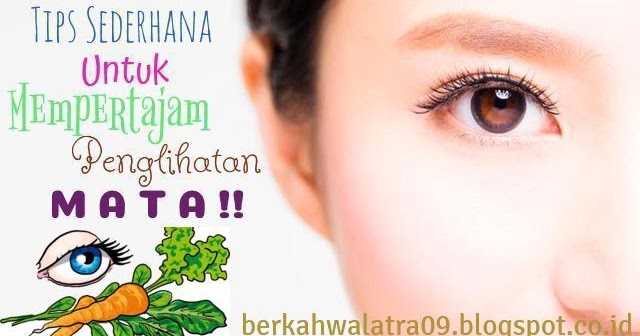 Tips Sederhana Untuk Mempertajam Penglihatan Mata