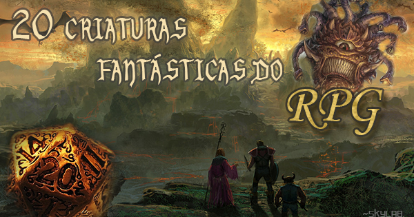 20 Criaturas fantásticas do RPG - Skylab
