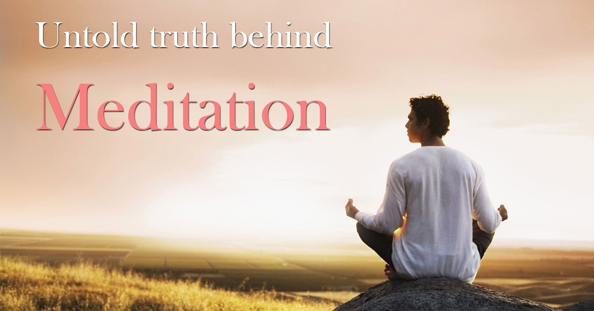 Know the Surprising Untold Truth Behind Meditation