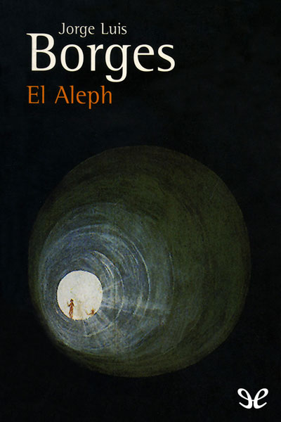 BERMER BLOG: EL ALEPH (Jorge Luis Borges, 1949) - Reseña y opinión