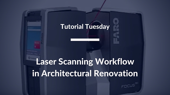 Tutorial Tuesday: Laser Scanning Workflow in Architectural Renovation ...