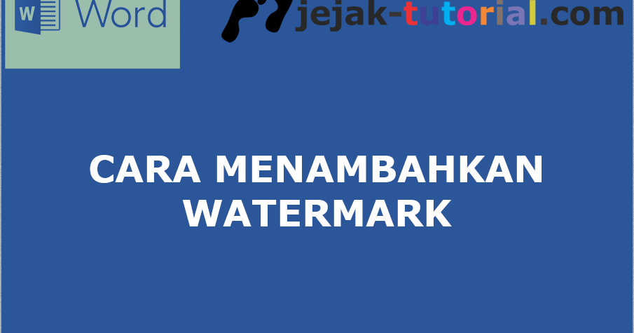 Cara Menambahkan Watermark Pada Halaman Microsoft Word - Jejak Tutorial