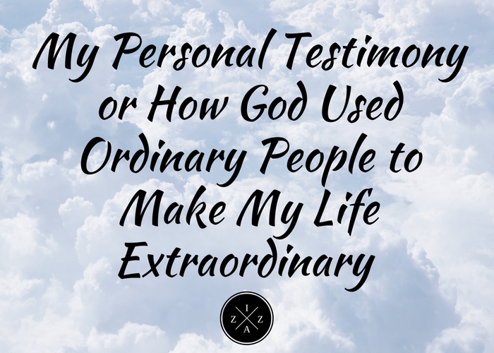 My Personal Testimony or How God Used Ordinary People to Make My Life ...