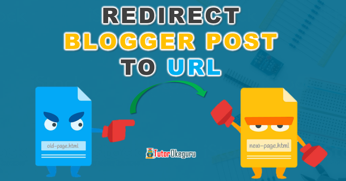 Redirect Blogger Post to URL - TUTORIAL OKEGURU