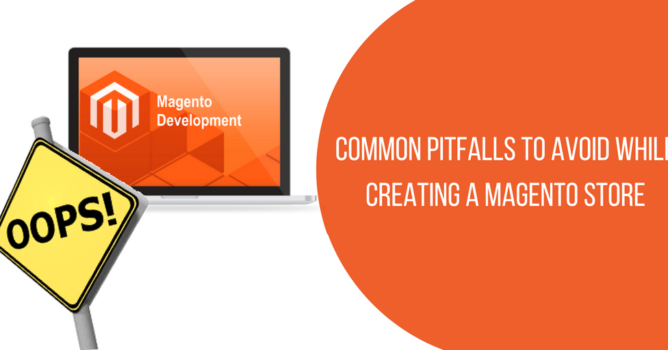 Carol Robertjoan: Common Pitfalls to Avoid While Creating a Magento Store