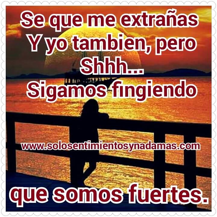 Se que me extrañas. - Solo sentimientos y nada mas